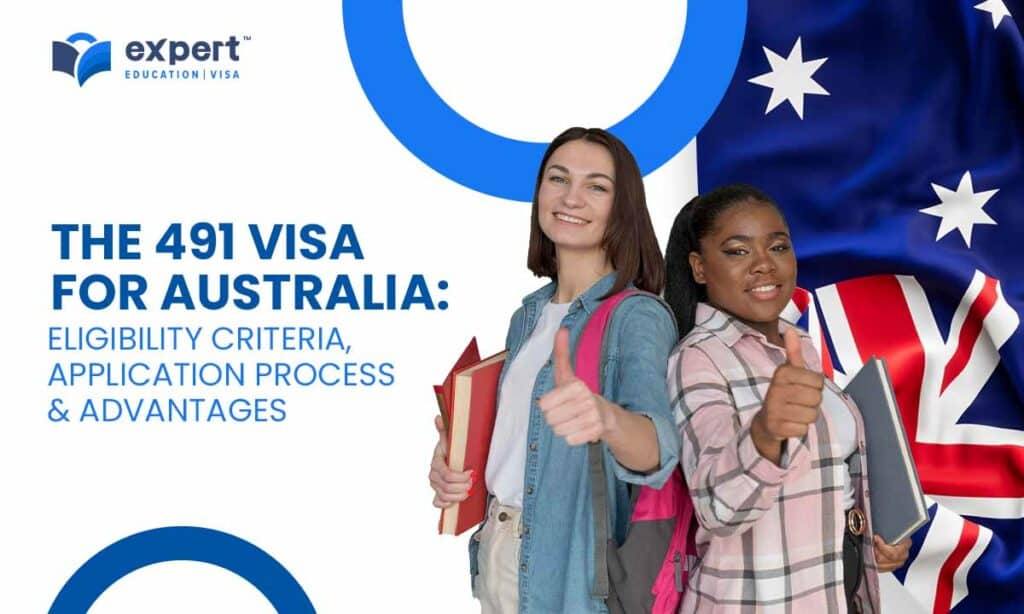 The 491 Visa for Australia: Eligibility Criteria, Application Process & Advantage
